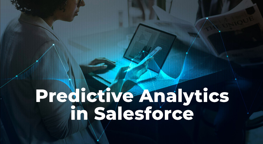 Predictive Analytics in Salesforce: Enhancing Decision-Making with AI