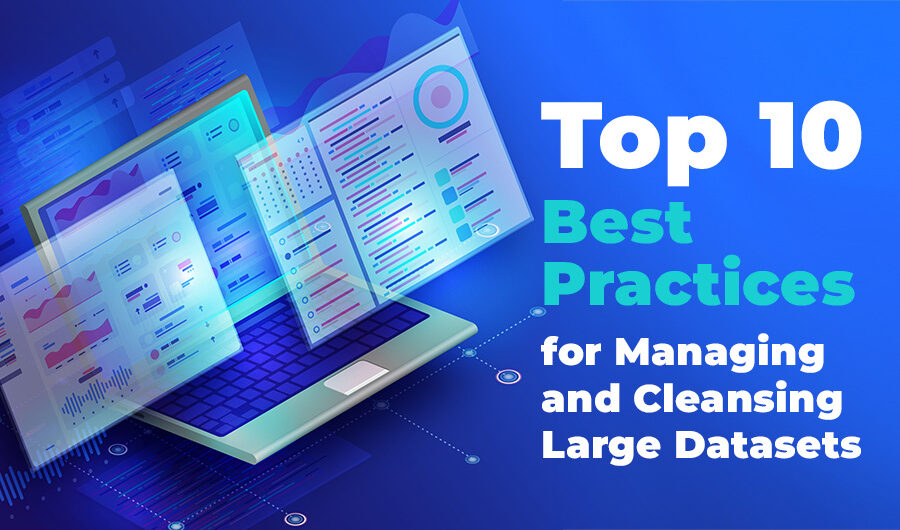 Top 10 Best Practices for Managing and Cleansing Large Datasets